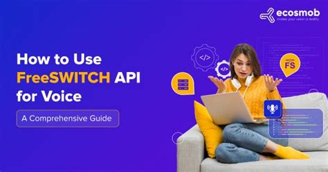 How To Use Freeswitch Api For Voice A Comprehensive Guide Ecosmob