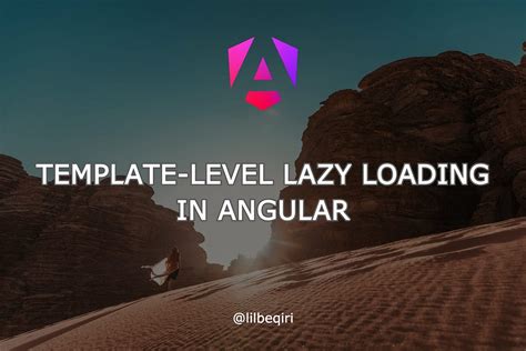Template Level Lazy Loading In Angular By Ilir Beqiri Itnext