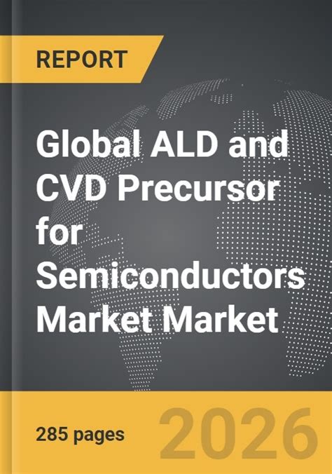 Ald And Cvd Precursor For Semiconductors Market Global Strategic
