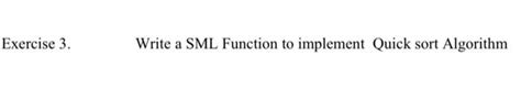 Solved Exercise 3 Write A Sml Function To Implement Quick