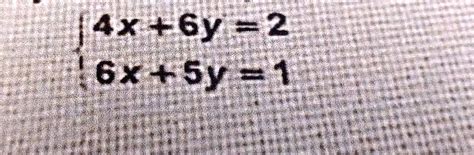 Solved 4x 6y 2 6x 5y 1