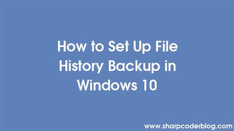 How To Set Up File History Backup In Windows 10 Sharp Coder Blog