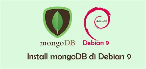 Cara Install Dan Konfigurasi Mongodb Di Debian 9 Linuxid