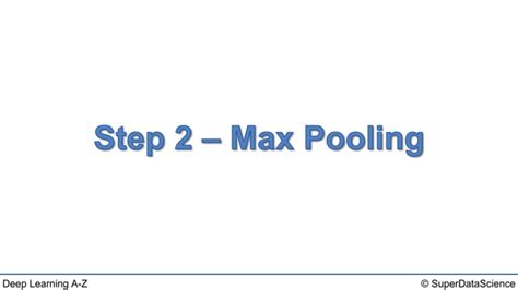 Deep Learning A Z™ Convolutional Neural Networks Cnn Step 2 Pooling Ppt