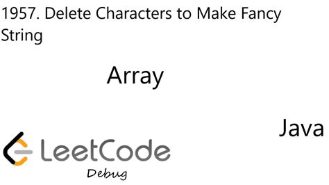 Leetcode 1957 Delete Characters To Make Fancy String Array Debug