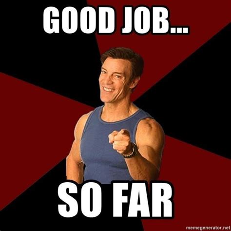Top 23 Great Job Memes For A Job Well Done That Youll Want To Share