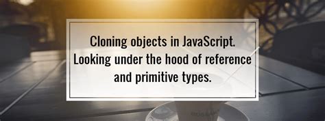Cloning Objects In Javascript Looking Under The Hood Of Reference And