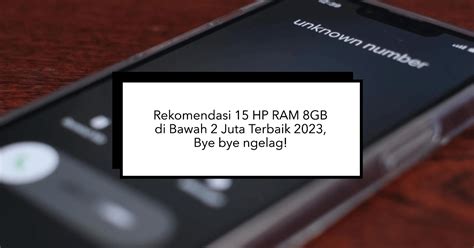 Rekomendasi 15 HP RAM 8GB Di Bawah 2 Juta Terbaik 2023 Bye Bye Ngelag