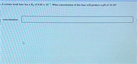 Solved A certain weak base has a Kb ﻿of 8.60×10-7. ﻿What | Chegg.com