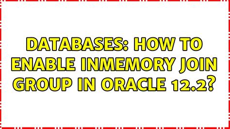 Databases How To Enable INMEMORY JOIN GROUP In Oracle YouTube