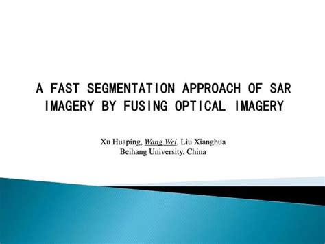 Ppt A Fast Segmentation Approach Of Sar Imagery By Fusing Optical Imagery Powerpoint