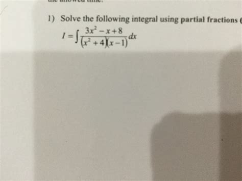 Solved Solve The Following Integral Using Partial Fractions