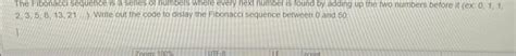 Solved The Fibonacci Sequence Is A Senes Of Numbers Where Chegg