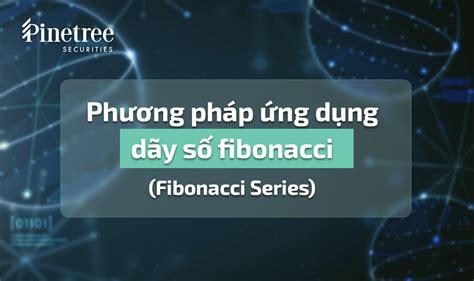 fibonacci là gì các sử dụng dãy số fibonacci trong đầu tư chứng khoán