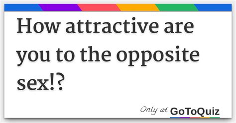 How Attractive Are You To The Opposite Sex For Babes