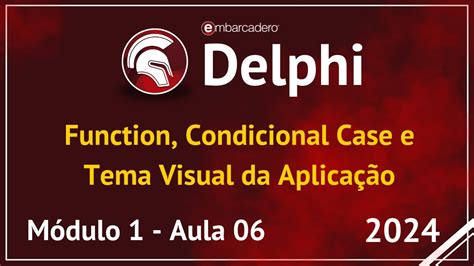 Aula 06 Funções Condicional Case E Tema Visual Da Aplicação Curso Delphi 2024 Youtube
