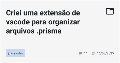 Criei Uma Extensão De Vscode Para Organizar Arquivos Prisma · Jcassiodev · Tabnews