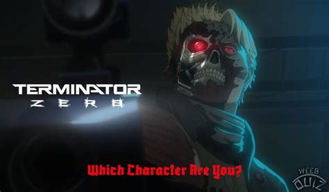 Terminator Zero Quiz Which Character Are You Weebquiz