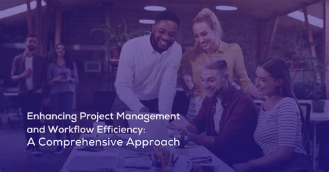 Enhancing Project Management And Workflow Efficiency A Comprehensive