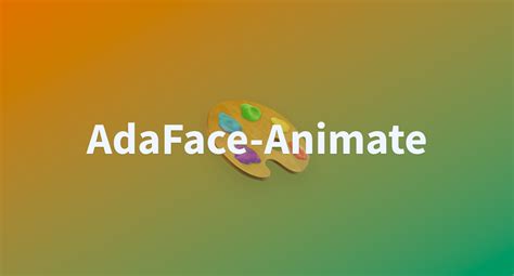 AdaFace Animate A Hugging Face Space By Adaface Neurips