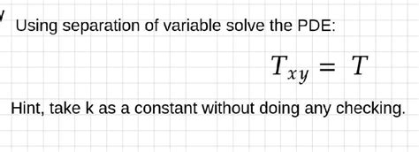 Solved Using Separation Of Variable Solve The Pde Txy T