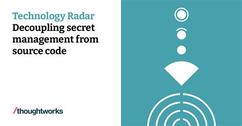 Decoupling Secret Management From Source Code Technology Radar Thoughtworks
