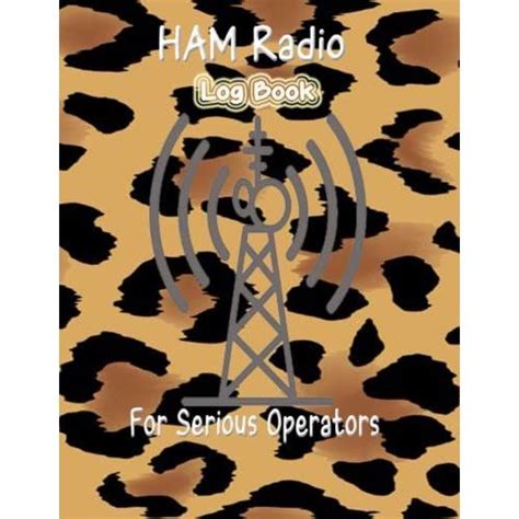 HAM Radio Log Book For Serious Operators HAM Radio Log Book For Serious Operators Ham Radio