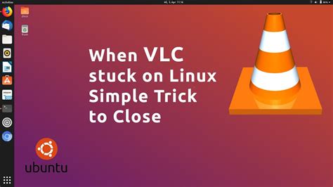 How To Close Stuck Vlc Player In Linux Force Close Vlc Youtube