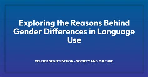 Exploring The Reasons Behind Gender Differences In Language Use