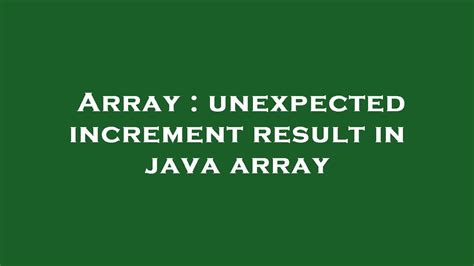 Array Unexpected Increment Result In Java Array Youtube