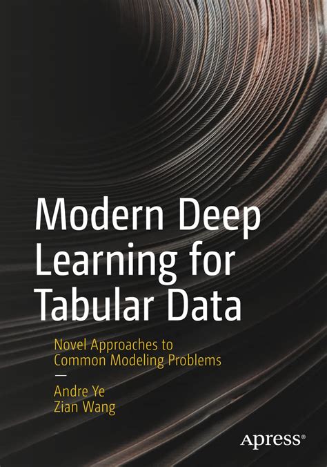 Amazon Com Modern Deep Learning For Tabular Data Novel Approaches To Common Modeling Problems