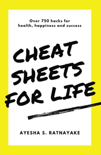 Cheat Sheets For Life Over 750 Hacks For Health Happiness And Success