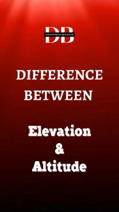 Difference Between Elevation And Altitude Exploring The Nuances Of