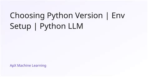 Choosing Python Version Env Setup Python Llm