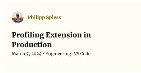 Profiling Extension In Production Vs Code Engineering Philipp Spiess