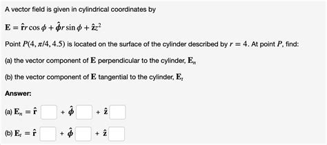 Solved A Vector Field Is Given In Cylindrical Coordinates By Chegg