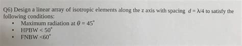 Solved Q6 Design A Linear Array Of Isotropic Elements Along