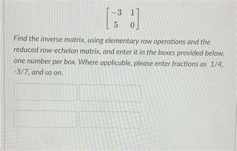 solved [ 3150]find the inverse matrix using elementary row