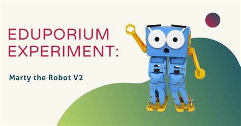 eduporium experiment marty the robot v2 eduporium blog