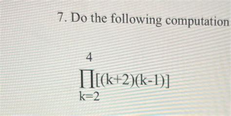 Solved 7 Do The Following Computation ∏k24 K2k−1