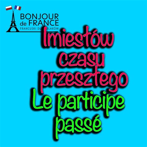 Le Participe Passé Język Francuski Dla Polaków