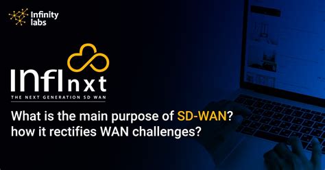 what is the main purpose of sd wan how it rectifies wan challenges