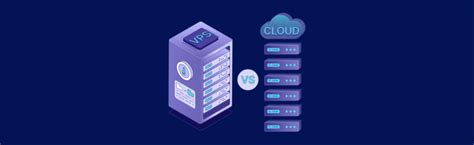 Vps Vs Cloud Hosting Comparing The Differences And Choosing The Right
