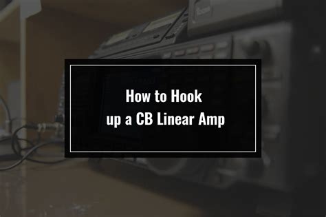 How To Hook Up A Cb Linear Amp