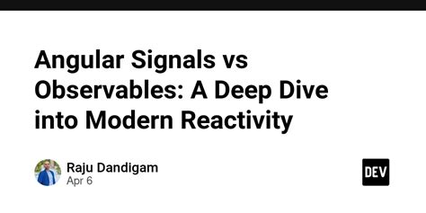 Angular Signals Vs Observables A Deep Dive Into Modern Reactivity