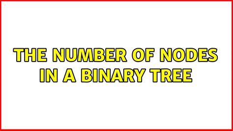 The Number Of Nodes In A Binary Tree Youtube