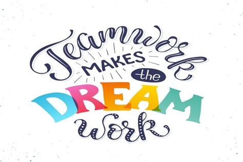Teamwork Makes The Dream Work The Key To Success