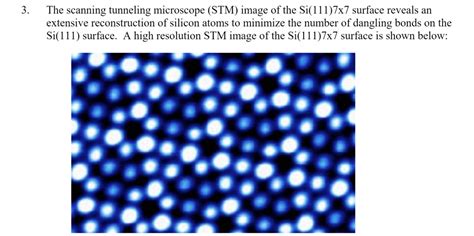 Solved The Scanning Tunneling Microscope Stm Image Of The Si 1 7x7 Surface Reveals An