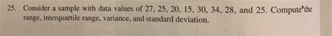Solved 25. Consider a sample with data values of 27, 25, 20, | Chegg.com