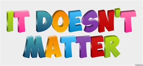 It Doesnt Matter Text Effect And Logo Design Sentence